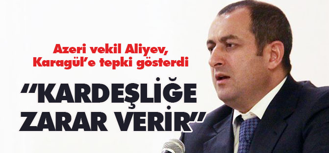 Adil Aliyev'den Karagül'e tepki